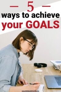 How To Achieve Goals (5 Steps For Success Right Now) - Dividends Diversify