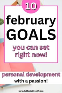 10 February Goals to Kick it into High Gear Now - Dividends Diversify