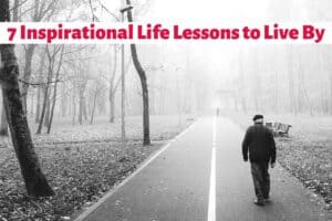 7 Inspirational Life Lessons to Start Living By Right Now - Dividends ...