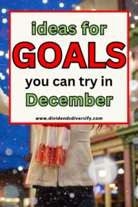10 December Goals for a Better Life Right Now - Dividends Diversify