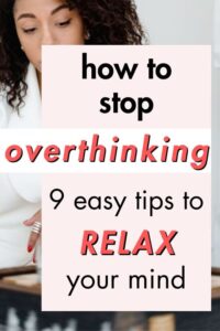 9 Powerful Tips to Stop Overthinking Things and Calm Your Mind ...