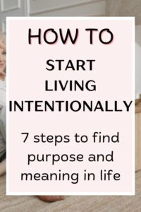 How To Start Living Intentionally: 7 Steps You Can Begin Now ...