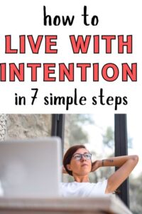 How To Start Living Intentionally: 7 Steps You Can Begin Now ...